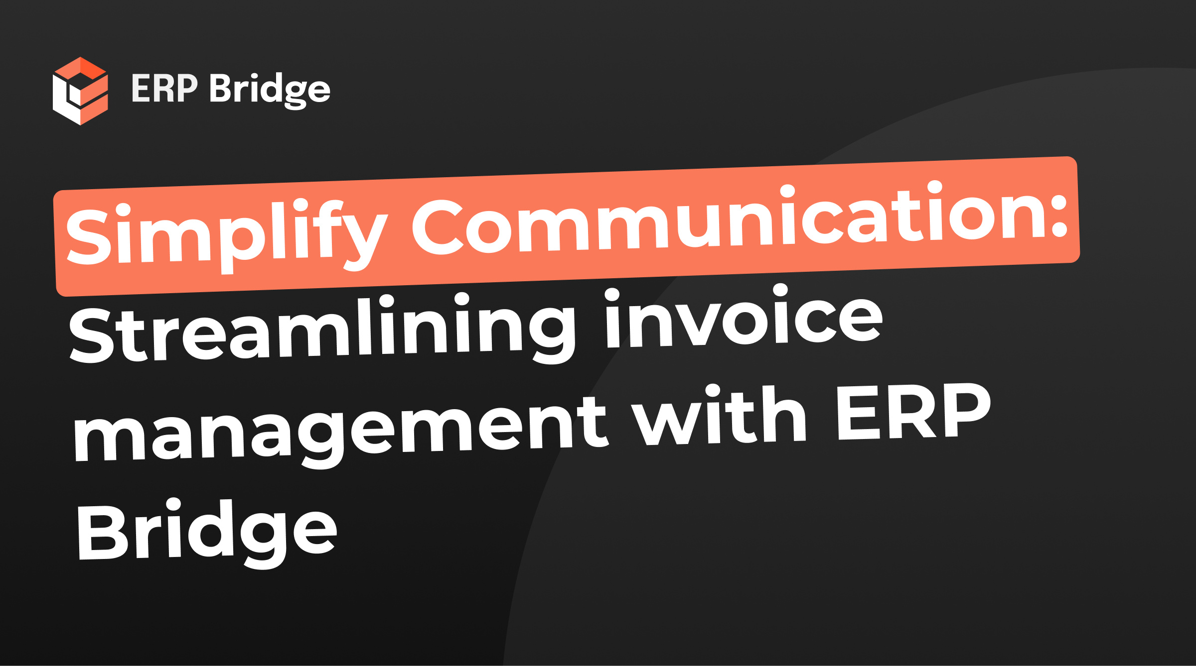 Simplify Communication: Streamlining invoice management with ERP Bridge